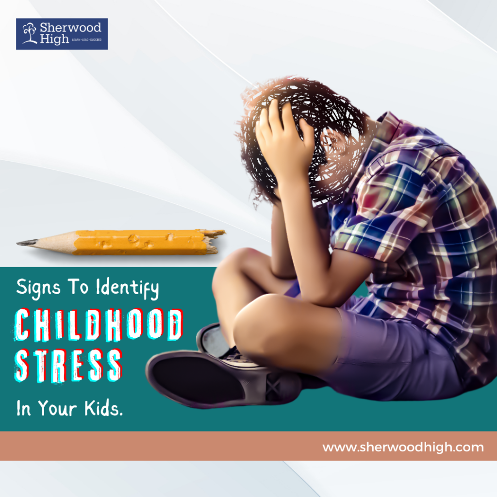 Signs To Identify Childhood Stress In Your Kids - Sherwood High