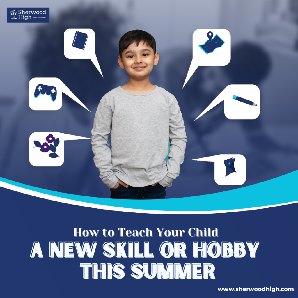 How to Teach Your Child a New Skill or Hobby This Summer - Sherwood High